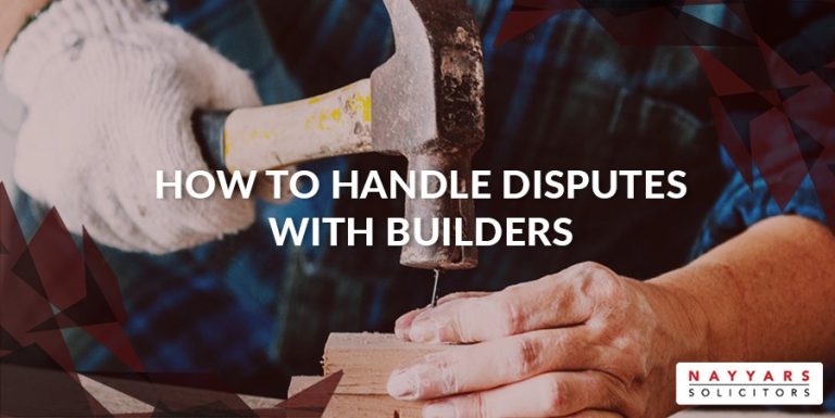How to Handle Disputes with Builders? Nayyar Solicitors